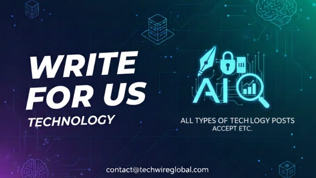 Write For Us Tech | Technology Guest Post – Tech Wire Global